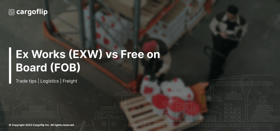 Ex Works (EXW) vs Free on Board (FOB)